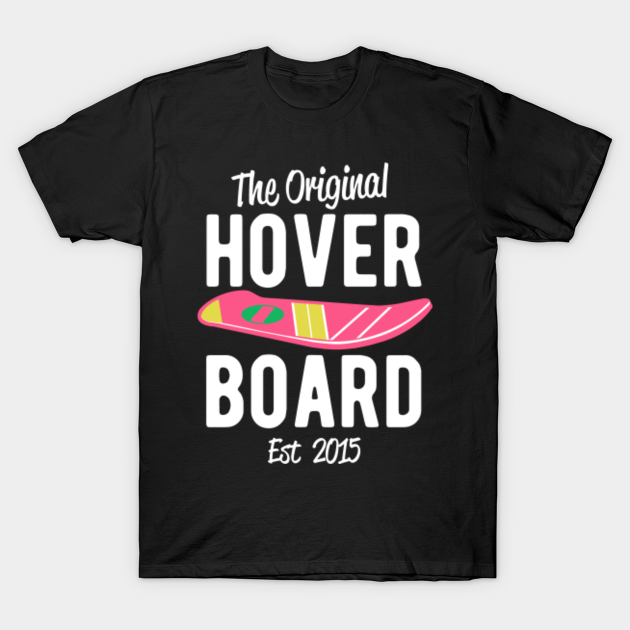 The Original Hoverboard The Original Hoverboard T Shirt Teepublic